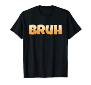 bruh gamer slang meme – bruh meme funny t-shirt