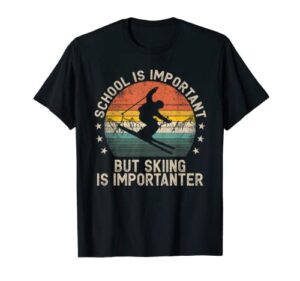 school is important but skiing is importanter ski skier t-shirt