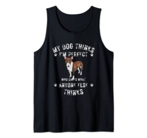 my dog thinks i’m perfect who cares what anyone else thinks tank top