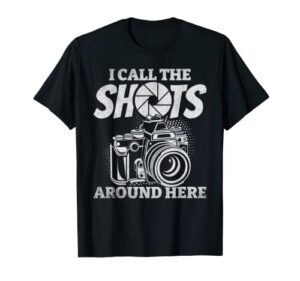 i call the shots around here photograph camera photographer t-shirt