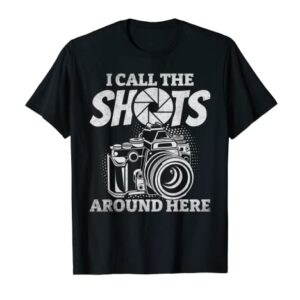 I Call The Shots Around Here Photograph Camera Photographer T-Shirt