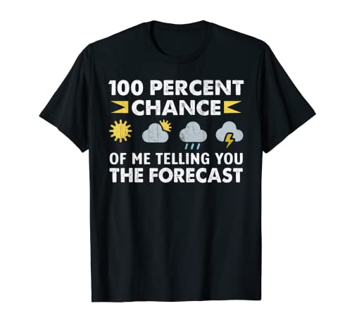 100% Chance Of Me Telling You The Forecast Shirt T-Shirt