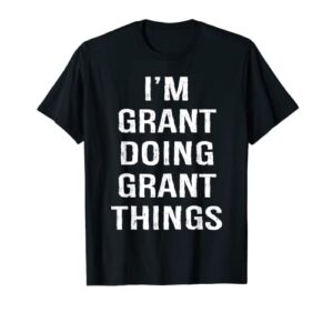 i’m grant doing grant things, name birthday t-shirt