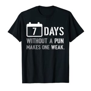 7 Days Without A Pun Makes One Week Weak Sarcasm Gift TShirt