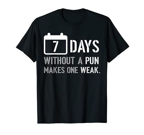 7 Days Without A Pun Makes One Week Weak Sarcasm Gift TShirt