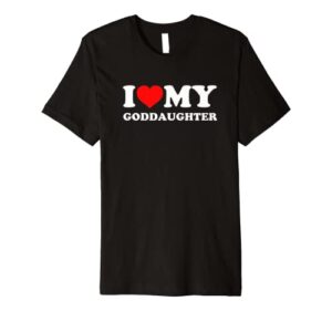 i love my goddaughter premium t-shirt