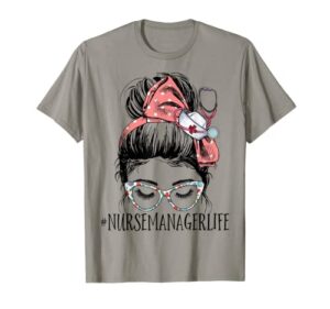 nurse manager life funny messy bun woman healthcare nursing t-shirt