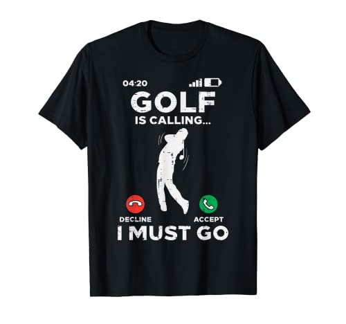 Golf Is Calling I Must Go Funny Golfing Golfer Men Women Dad T-Shirt