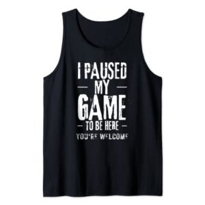 Paused Gaming Gamer To Be Here You're Welcome Gaming Tank Top