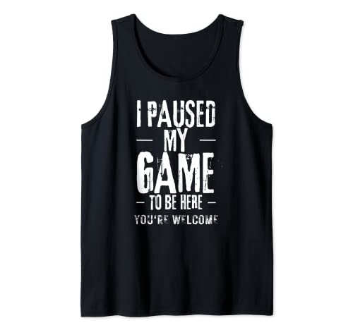 Paused Gaming Gamer To Be Here You're Welcome Gaming Tank Top