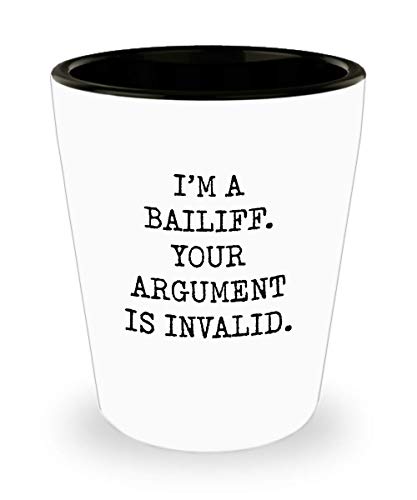 For Bailiff I'm A Bailiff Your Argument Is Invalid Funny Gag Witty Ideas Drinking Shot Glass Shooter Birthday Stocking Stuffer