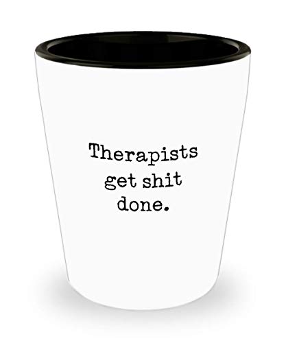 For Therapists Therapists Get Shit Done Funny Gag Witty Ideas Drinking Shot Glass Shooter Birthday Stocking Stuffer