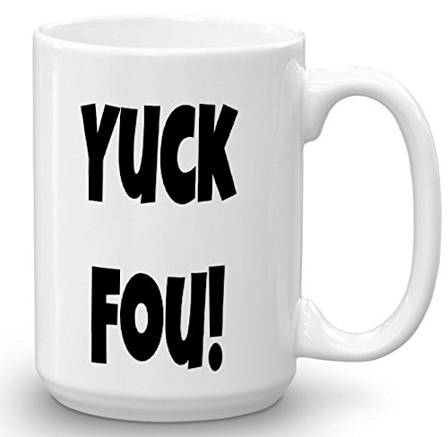 Yuck Fou! Unique Gift Idea for Men or Women, Him or Her - Great For The Office & Birthday, Gag Gift, Holidays, Coworkers, Mom, Dad, Kids, Son, Daughter, profanity, With a Sense of Humor (15 oz)