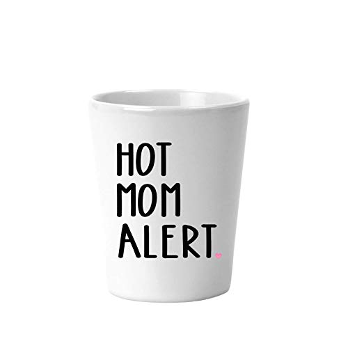 Hot Mom Alert - Novelty Shot Glass - New Mommy Present - MILF - Sexy Mama - Funny Mothers Day Gifts