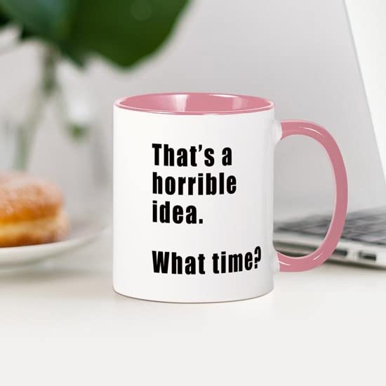 CafePress That's A Horrible Idea. What Time? Mugs Ceramic Coffee Mug, Tea Cup 11 oz