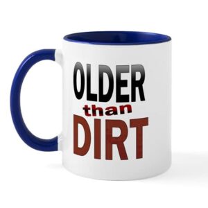 cafepress older than dirt mug ceramic coffee mug, tea cup 11 oz