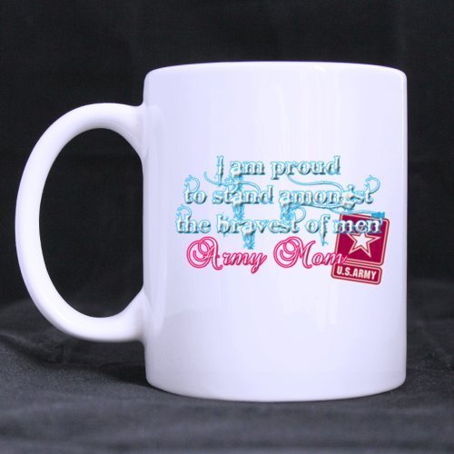 Simple White Mug - Fashion Proud 'I am proud to stand amongst the bravest of men Army Mom' Ceramic Coffee White Mug (11 Ounce) - Best Gifts For Christmas,New Years,Birthday And Festival