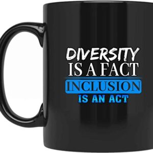 Diversity Is a Fact Inclusion Is an Act Coffee Mug Gifts for , Family, Coworker on Holidays, Year, Birthday 230585