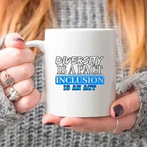 Diversity Is a Fact Inclusion Is an Act Coffee Mug Gifts for , Family, Coworker on Holidays, Year, Birthday 230585