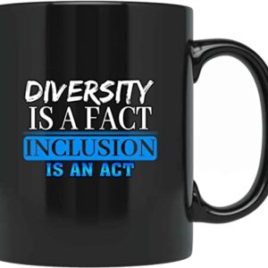 Diversity Is a Fact Inclusion Is an Act Coffee Mug Gifts for , Family, Coworker on Holidays, Year, Birthday 230585