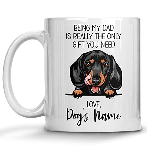 Personalized Black Tan Dachshund Coffee Mug, Dachshund Dad, Custom Dog Name, Customized Gifts For Dog Dad, Father's Day, Gifts For Dog Lovers, Being My Dad is the Only Gift You Need