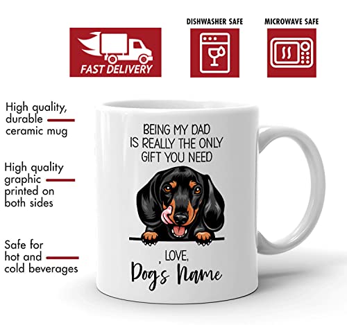 Personalized Black Tan Dachshund Coffee Mug, Dachshund Dad, Custom Dog Name, Customized Gifts For Dog Dad, Father's Day, Gifts For Dog Lovers, Being My Dad is the Only Gift You Need