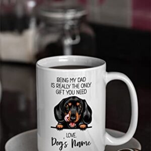 Personalized Black Tan Dachshund Coffee Mug, Dachshund Dad, Custom Dog Name, Customized Gifts For Dog Dad, Father's Day, Gifts For Dog Lovers, Being My Dad is the Only Gift You Need