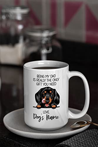 Personalized Black Tan Dachshund Coffee Mug, Dachshund Dad, Custom Dog Name, Customized Gifts For Dog Dad, Father's Day, Gifts For Dog Lovers, Being My Dad is the Only Gift You Need