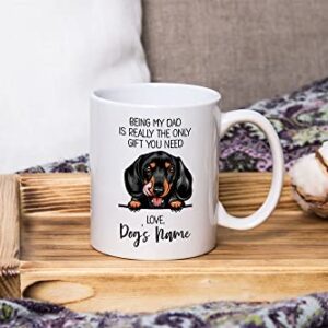 Personalized Black Tan Dachshund Coffee Mug, Dachshund Dad, Custom Dog Name, Customized Gifts For Dog Dad, Father's Day, Gifts For Dog Lovers, Being My Dad is the Only Gift You Need