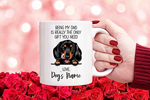 Personalized Black Tan Dachshund Coffee Mug, Dachshund Dad, Custom Dog Name, Customized Gifts For Dog Dad, Father's Day, Gifts For Dog Lovers, Being My Dad is the Only Gift You Need