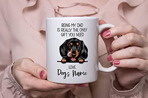 Personalized Black Tan Dachshund Coffee Mug, Dachshund Dad, Custom Dog Name, Customized Gifts For Dog Dad, Father's Day, Gifts For Dog Lovers, Being My Dad is the Only Gift You Need