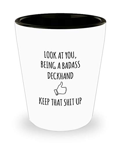 For Deckhand Look At You Being A Badass Deckhand Keep That Shit Up Funny Gag Ideas Drinking Shot Glass Shooter Birthday Stocking Stuffer