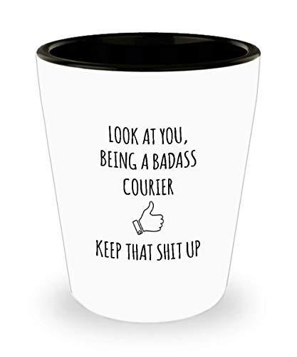 For Courier Look At You Being A Badass Courier Keep That Shit Up Funny Gag Ideas Drinking Shot Glass Shooter Birthday Stocking Stuffer