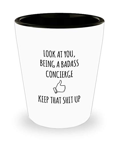 For Concierge Look At You Being A Badass Concierge Keep That Shit Up Funny Gag Ideas Drinking Shot Glass Shooter Birthday Stocking Stuffer