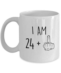 25th birthday mug women men i am 24 plus middle finger funny gag mug ideas coffee mug tea cup