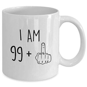 100th Birthday Mug Women Men I Am 99 Plus Middle Finger Funny Gag Mug Ideas Coffee Mug Tea Cup