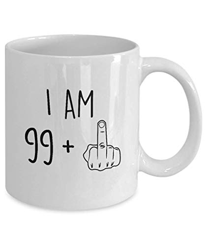 100th Birthday Mug Women Men I Am 99 Plus Middle Finger Funny Gag Mug Ideas Coffee Mug Tea Cup