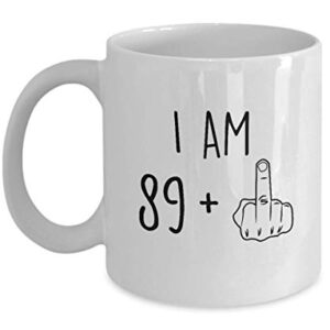 90th Birthday Mug Women Men I Am 89 Plus Middle Finger Funny Gag Mug Ideas Coffee Mug Tea Cup