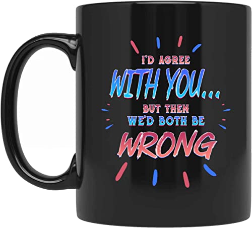 Arguments i'd Agree with You But Then We'd Be Both Wrong Ounces Funny Coffee Mug Gifts for Men Women Coworker Family Lover Special Gifts for Birthday Christmas Gifts Presents 544123