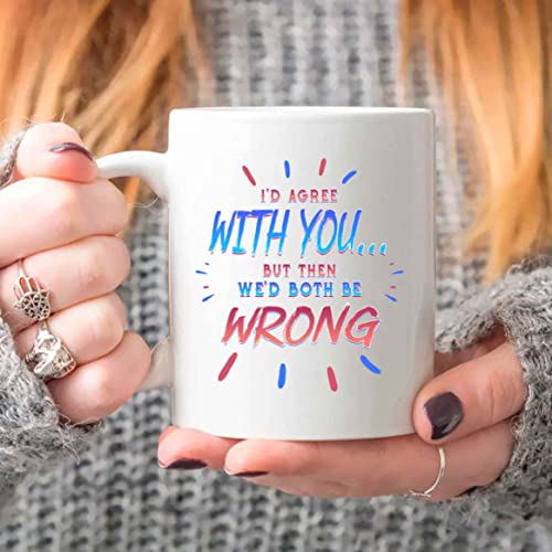 Arguments i'd Agree with You But Then We'd Be Both Wrong Ounces Funny Coffee Mug Gifts for Men Women Coworker Family Lover Special Gifts for Birthday Christmas Gifts Presents 544123