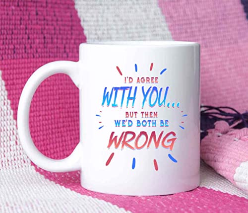 Arguments i'd Agree with You But Then We'd Be Both Wrong Ounces Funny Coffee Mug Gifts for Men Women Coworker Family Lover Special Gifts for Birthday Christmas Gifts Presents 544123