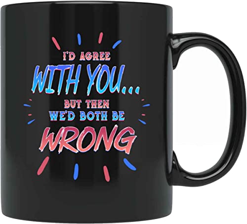 Arguments i'd Agree with You But Then We'd Be Both Wrong Ounces Funny Coffee Mug Gifts for Men Women Coworker Family Lover Special Gifts for Birthday Christmas Gifts Presents 544123