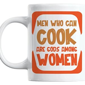 Men Who Can Cook Are Gods Among Women White Ceramic Coffee & Tea Mug (11oz)