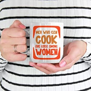 Men Who Can Cook Are Gods Among Women White Ceramic Coffee & Tea Mug (11oz)