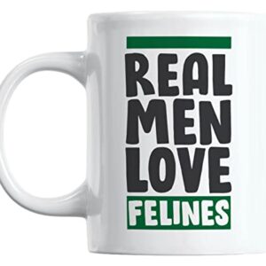 Real Men Love Felines White Ceramic Coffee & Tea Mug for a Cat Lover Man (11oz)