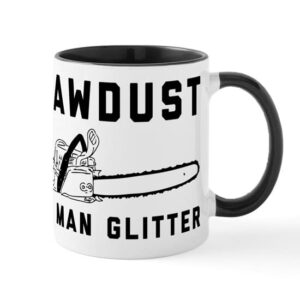 cafepress sawdust is man glitter ceramic coffee mug, tea cup 11 oz