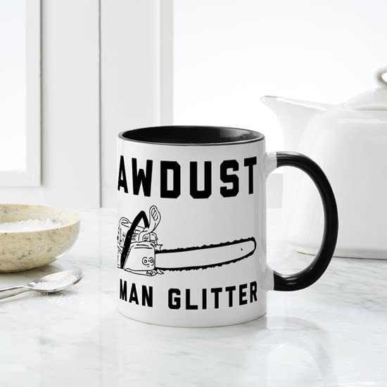 CafePress Sawdust Is Man Glitter Ceramic Coffee Mug, Tea Cup 11 oz