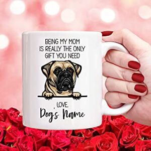 Personalized Bull Mastiff Coffee Mug, Custom Dog Name, Customized Gifts For Dog Mom, Mother's Day, Gifts For Dog Lovers, Being My Mom is the Only Gift You Need