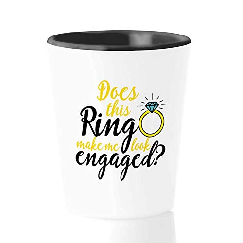 Engagement Shot Glass 1.5oz - Does This Ring Make Me Look Engaged - Funny Engagement Anniversary Birthday Christ-mas for Couple Women Men