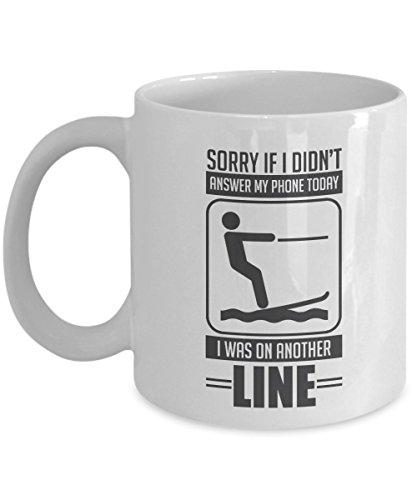 Sorry If I Didn't Answer My Phone Today I Was On Another Line Funny Humor Water Ski Themed Coffee & Tea Gift Mug Supplies And Accessories For Men & Women Who Love Skiing (11oz)